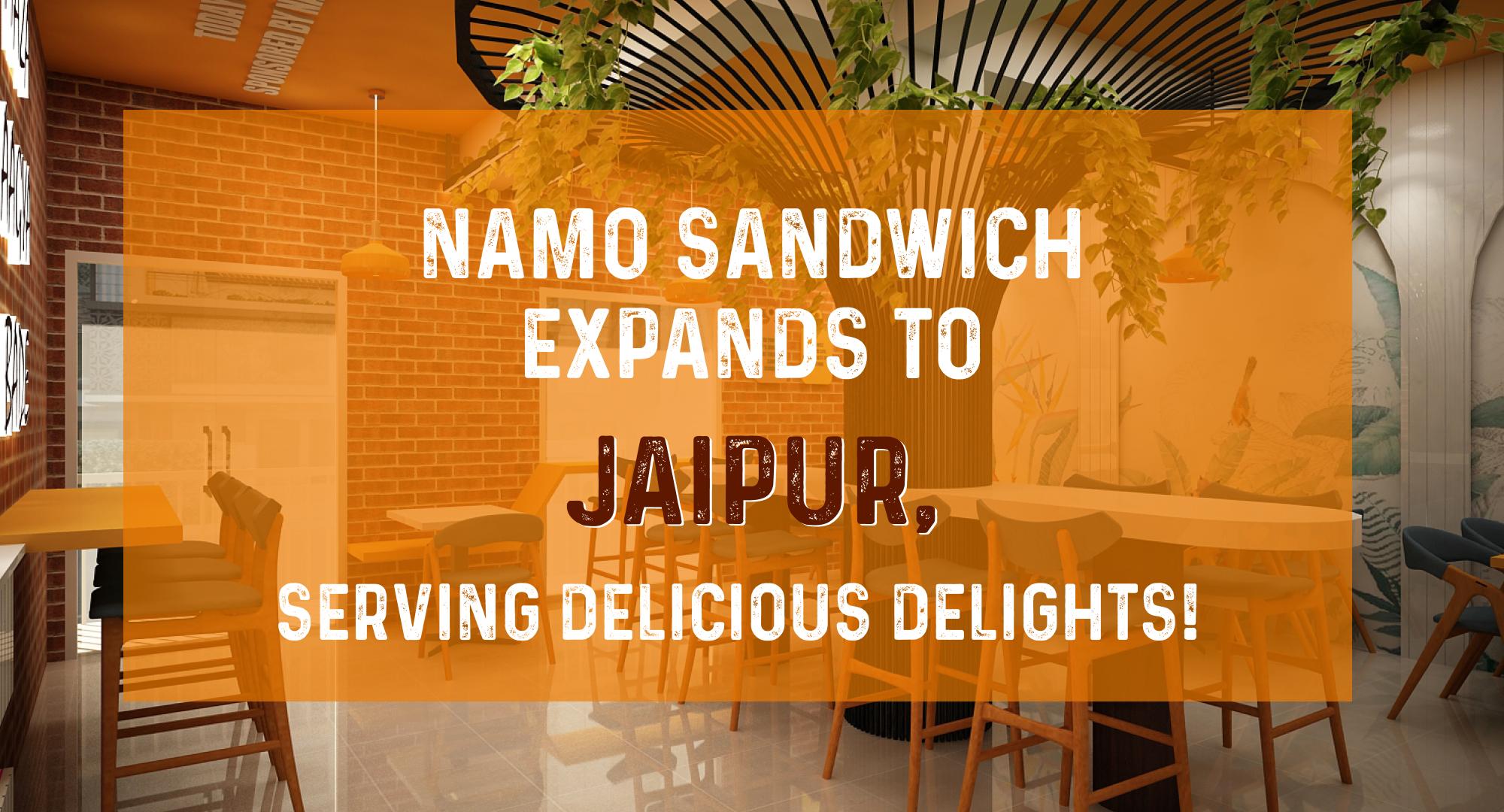 Namo Sandwich Expands to Jaipur, Serving Delicious Delights!
